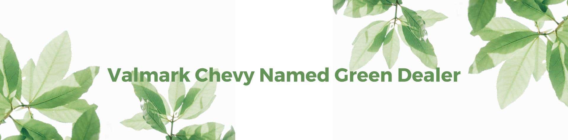 Valmark Chevrolet Named Green Dealer | ValMark Chevrolet